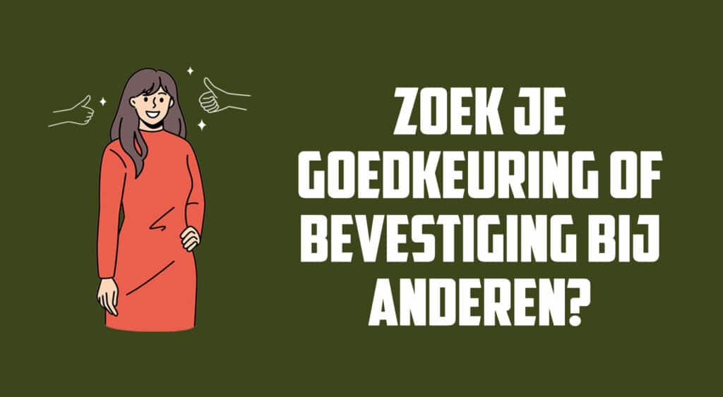 Op zoek naar de goedkeuring of bevestiging van de ander: wat nu?